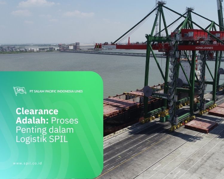 Clearance Adalah: Proses Penting dalam Logistik SPIL - Info Shipping & Logistic