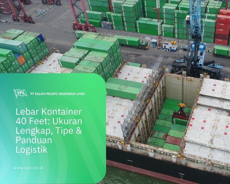 Lebar Kontainer 40 Feet: Ukuran Lengkap, Tipe & Panduan Logistik - Info ...